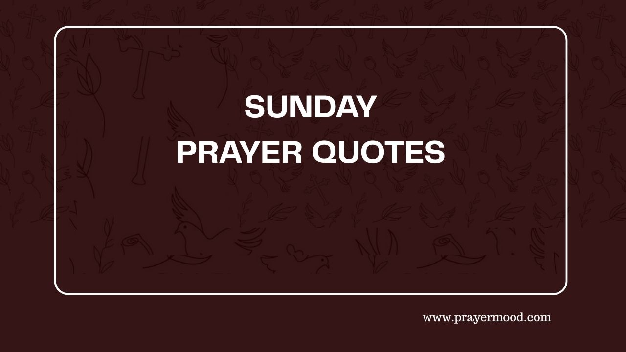 30 Powerful Sunday Prayer Quotes to Start Your Week with God - Prayer Mood