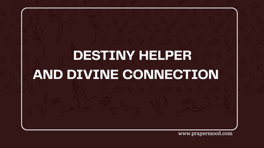 30 Prayers that Reveals Destiny Helpers and Connection