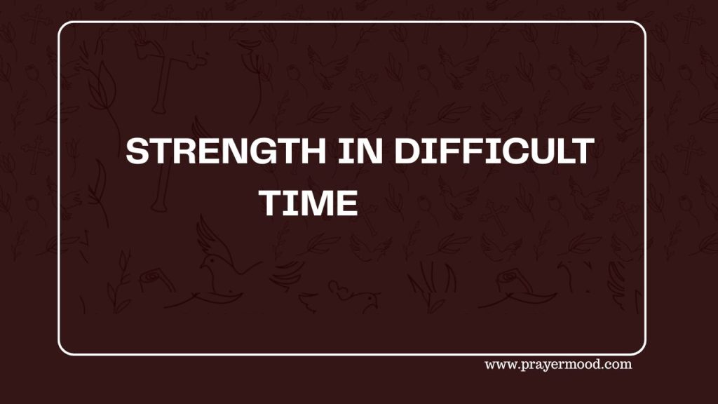 30 Powerful Prayers for Strength in Difficult Time