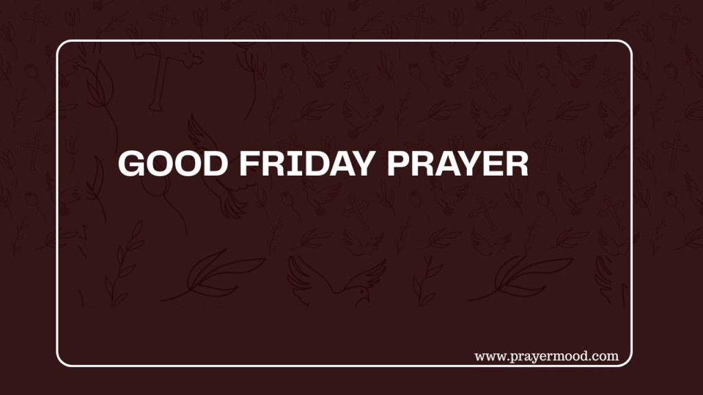 30 Powerful Good Friday Prayers to Reflect on Christ’s Sacrifice