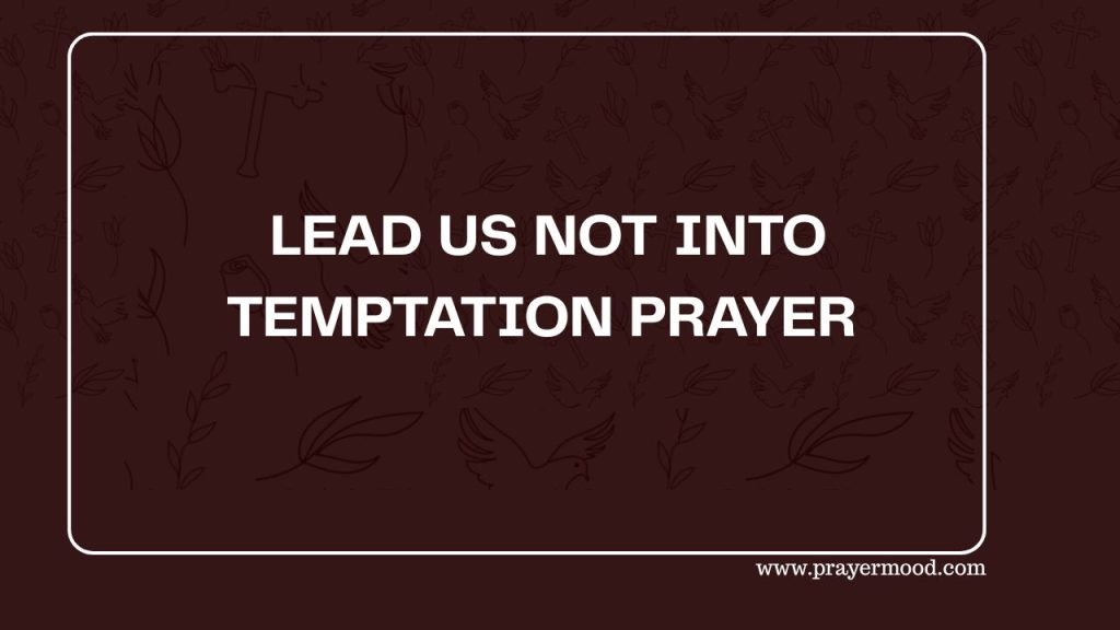 30 Powerful Lead Us Not Into Temptation Prayers for Strength and Victory