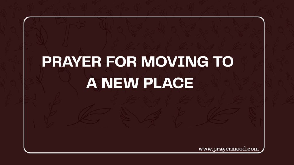 Starting Fresh? 30 Powerful Prayers for Moving to a New Home
