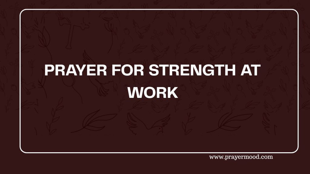 30 Powerful Prayers for Strength at Work to Overcome Stress and Excel Daily