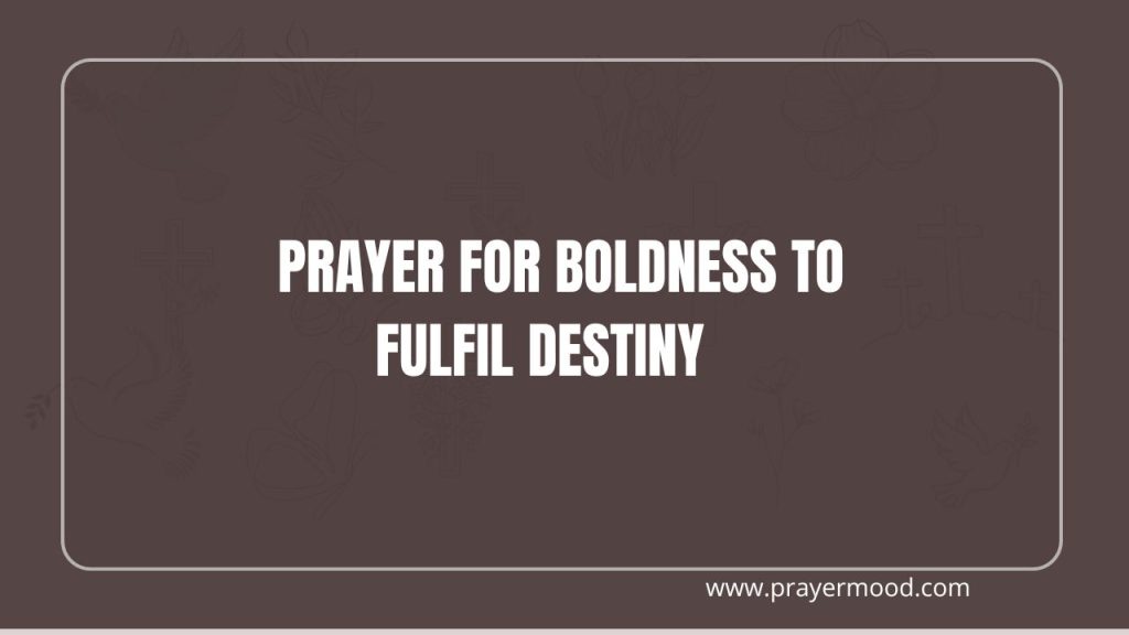 30 Boldness to Fulfill Destiny Through Powerful Prayers