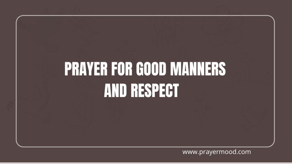 30 Powerful Prayers for Good Manners and Respect in Life